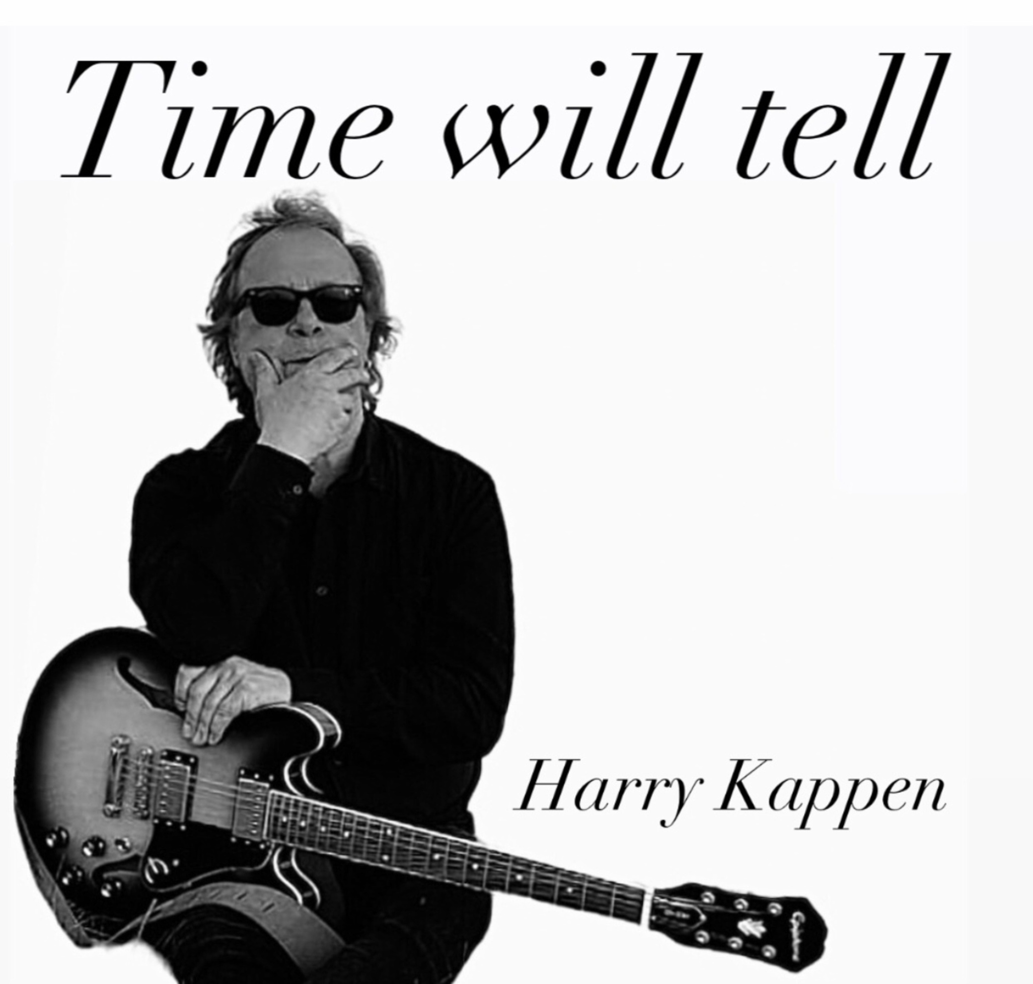 HARRY KAPPEN PRESENTS “TIME WILL TELL” AN ALBUM ABOUT LIFE, LOVE, FEARS, AND FUTURE | Biography Web
