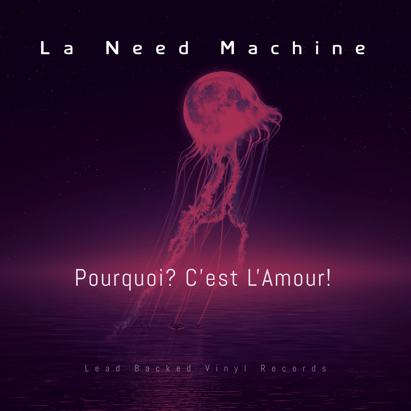 LA NEED MACHINE RELEASES “POURQUOI? C’EST L’AMOUR!," AN ALBUM WITH A ...