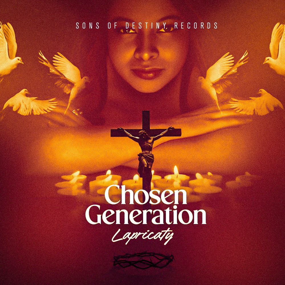 EMBRACE YOUR PURPOSE WITH LAPRICATY’S NEW SONG “CHOSEN GENERATION” | Biography Web